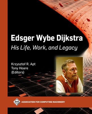 Edsger Wybe Dijkstra: His Life, Work, and Legacy by Krzysztof R Apt ...