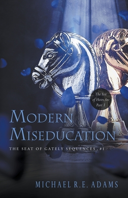 Modern Miseducation by Michael R.E. Adams | Goodreads