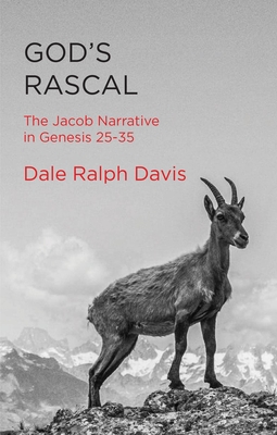 God’s Rascal: The Jacob Narrative in Genesis 25–35 by Dale Ralph Davis ...