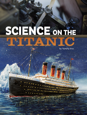 Science on the Titanic (Science of History) by Tammy Enz | Goodreads