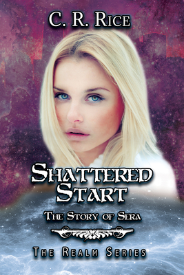 Shattered Start: The Story of Sera (The Realm #8) by C.R. Rice | Goodreads