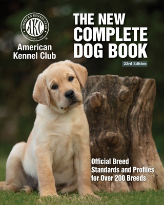 The New Complete Dog Book, 23rd Edition: Official Breed Standards and ...