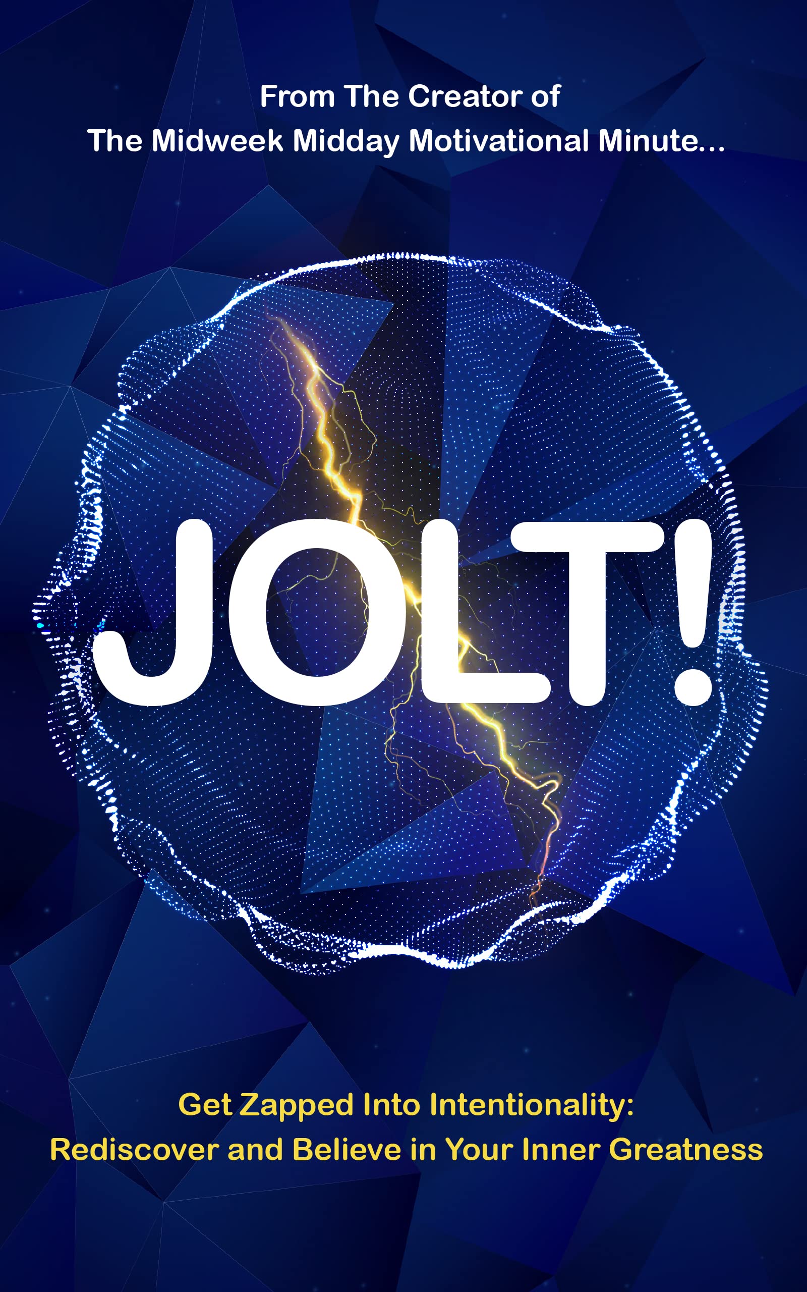 Jolt!: Get Zapped into Intentionality: Rediscover and Believe in Your ...