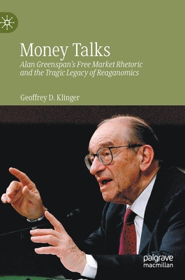 Money Talks: Alan Greenspan's Free Market Rhetoric and the Tragic ...