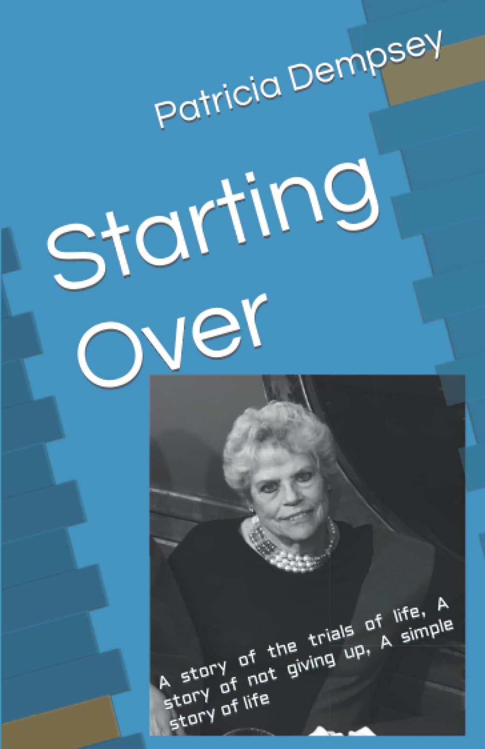 Starting Over: A story of the trials of life, A story of not giving up ...