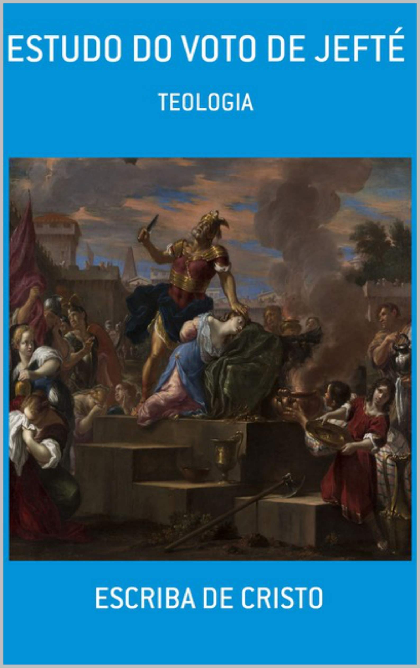 ESTUDO DO VOTO DE JEFTÉ: Teologia by escriba de Cristo | Goodreads