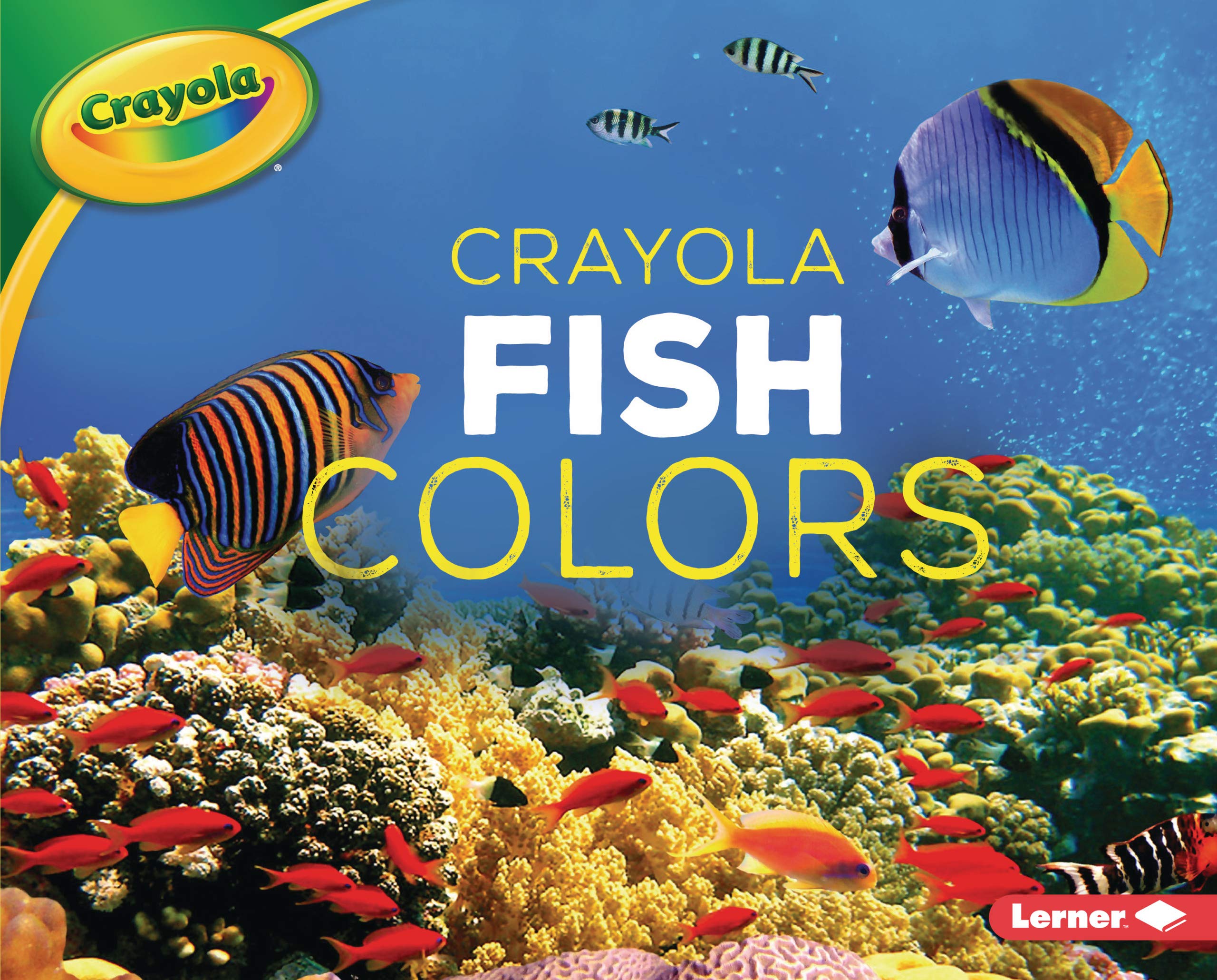 Crayola ® Fish Colors (Crayola ® Creature Colors) by Christy Peterson ...