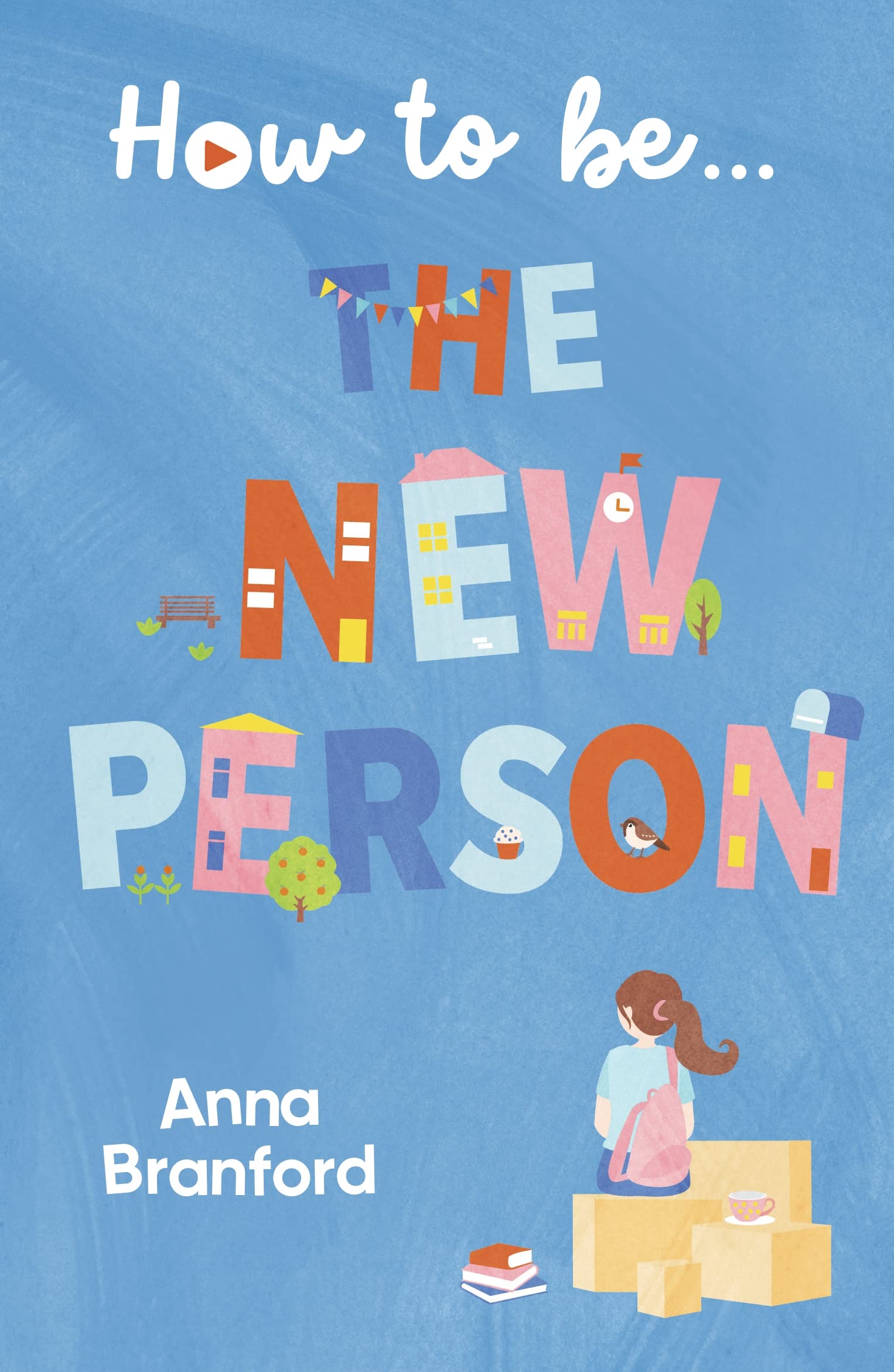 How to Be . . . The New Person by Anna Branford | Goodreads