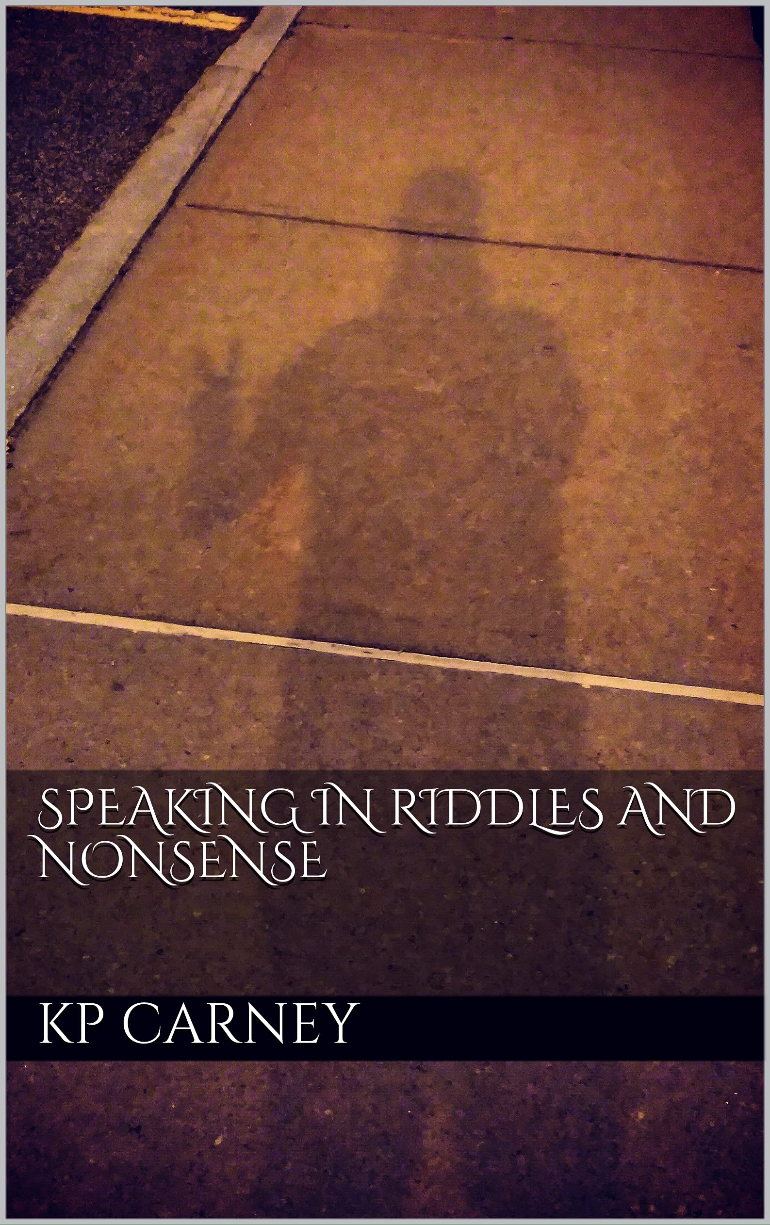 Speaking in riddles and nonsense by KP Carney | Goodreads