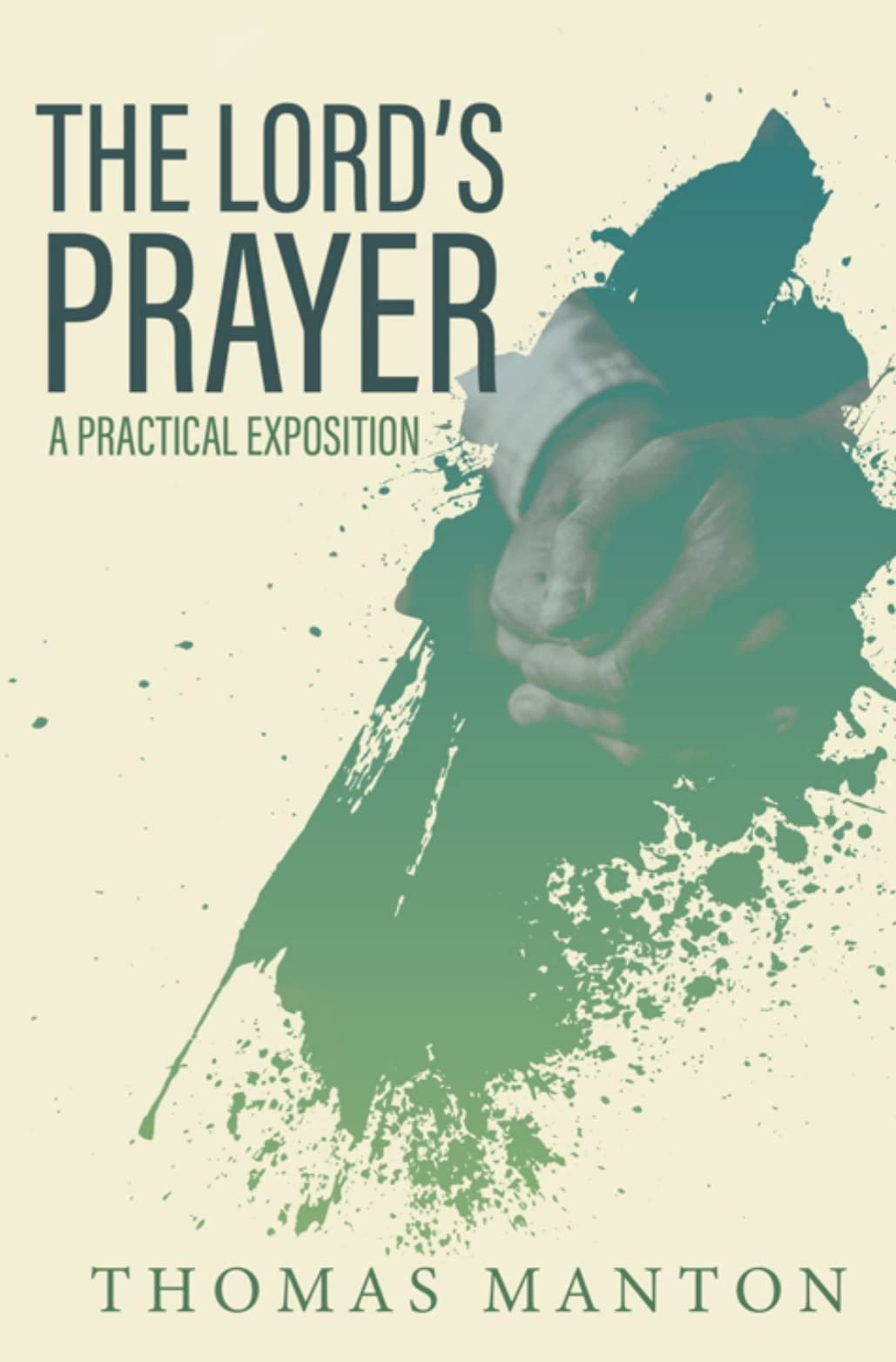 A PRACTICAL EXPOSITION OF THE LORD'S PRAYER by Thomas Manton | Goodreads