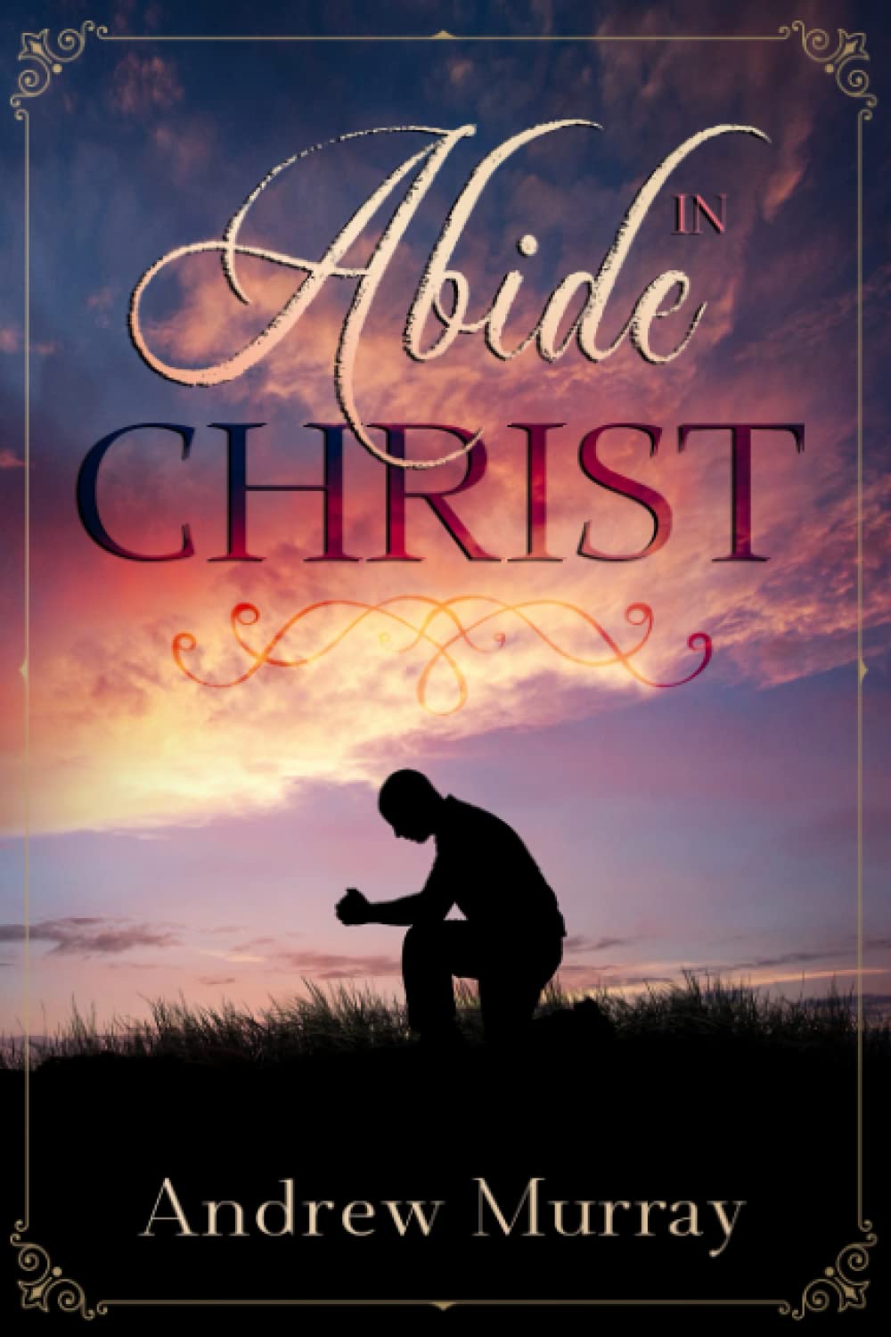 Abide in Christ: Annotated by Andrew Murray | Goodreads