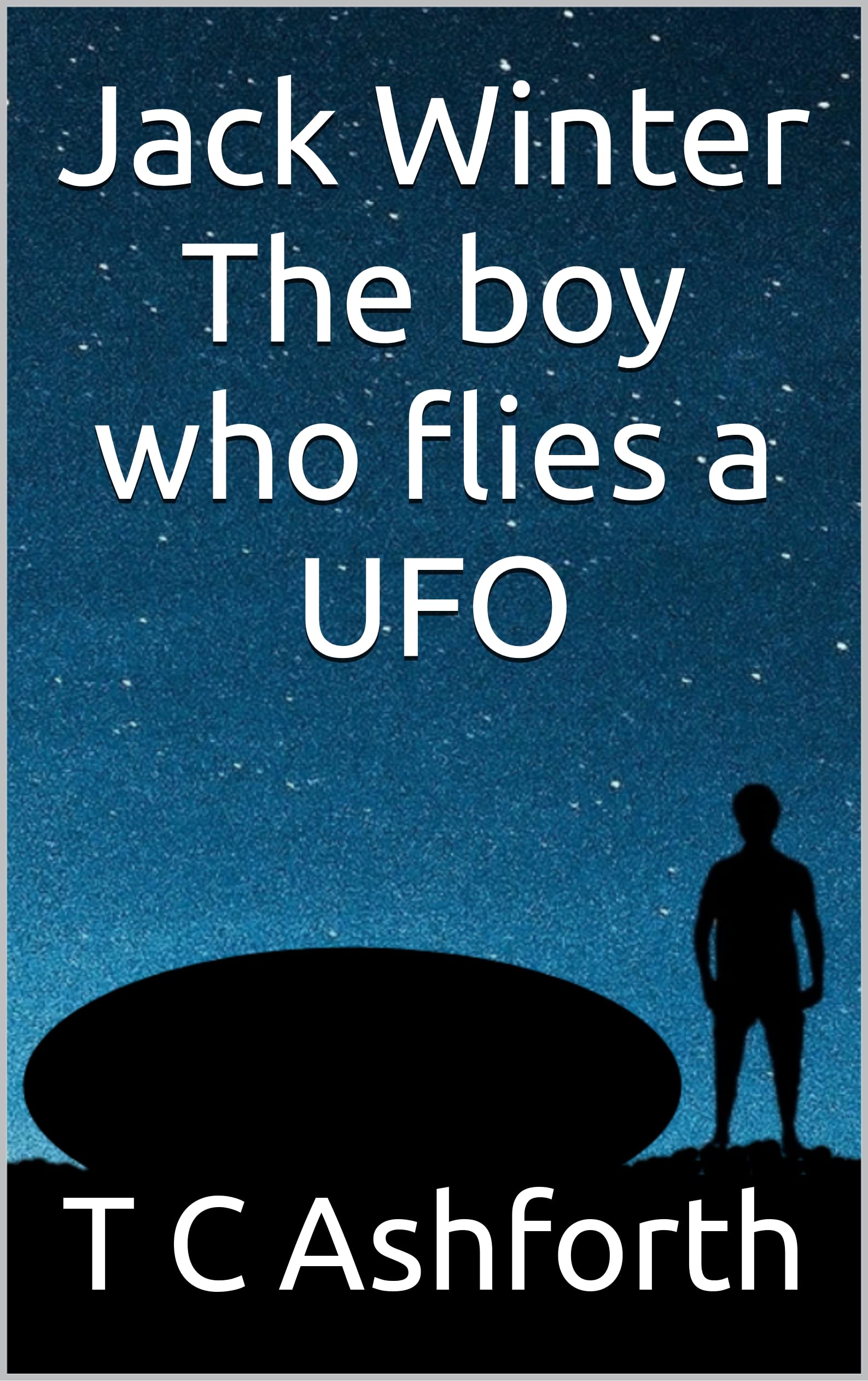 Jack Winter The boy who flies a ufo by T C Ashforth | Goodreads