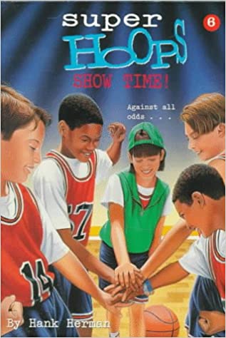 Show Time (Super Hoops, Volume 6) by Hank Herman | Goodreads