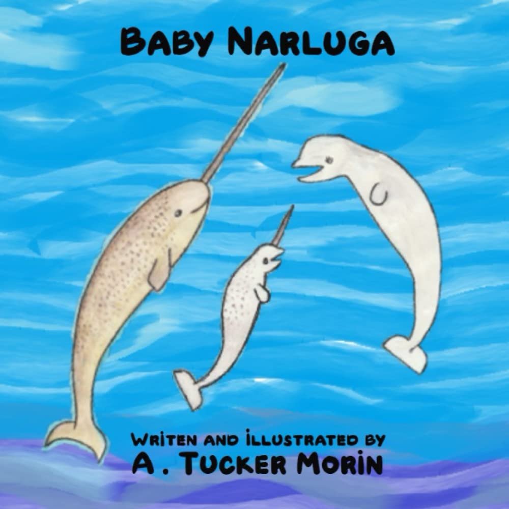 Baby Narluga by A. Tucker Morin | Goodreads