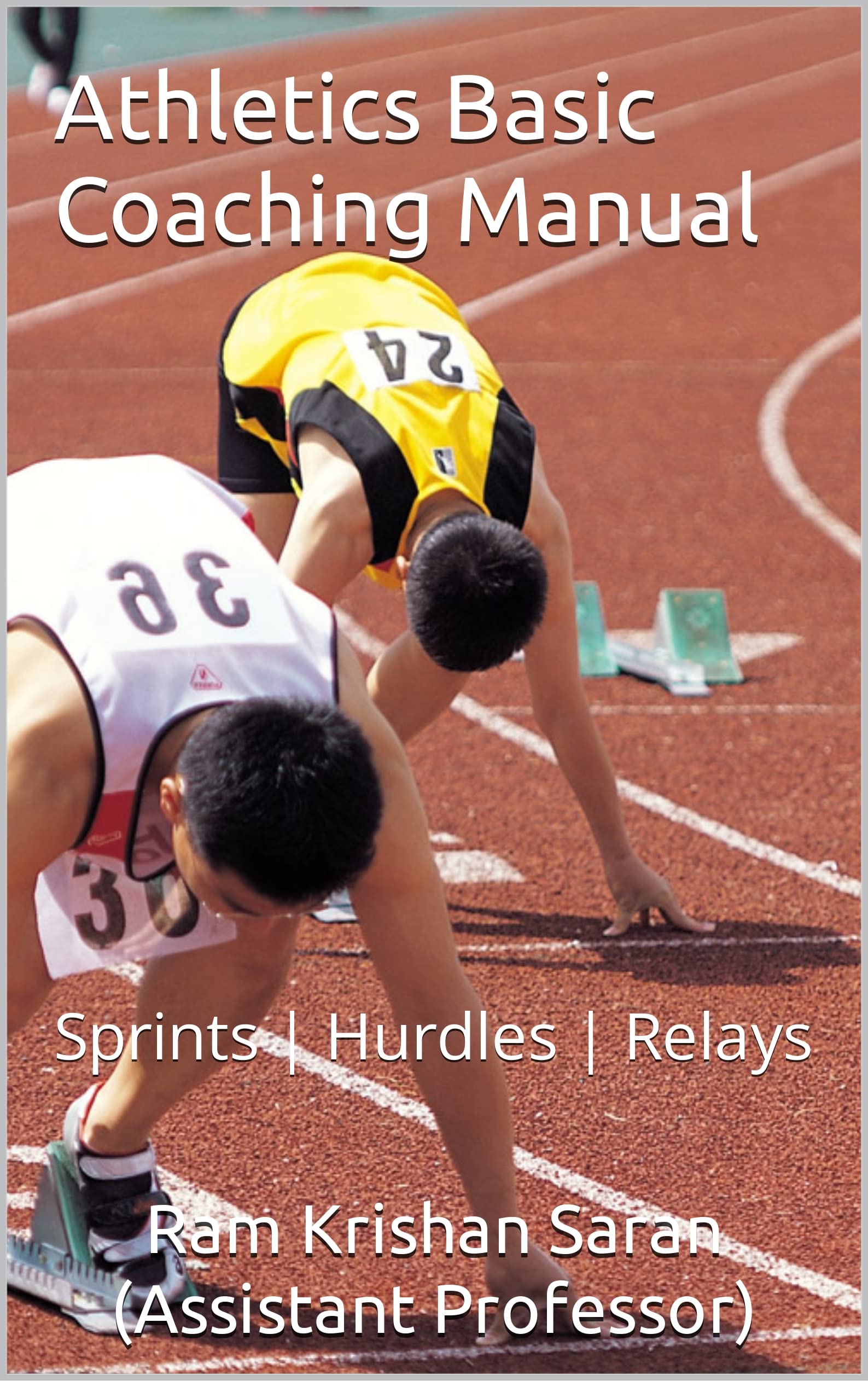 Athletics Basic Coaching Manual - Sprints, Hurdles, Relays by Ram ...