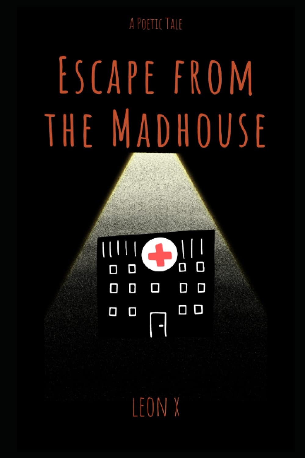 Escape from the Madhouse: A Poetic Tale by Leon X | Goodreads