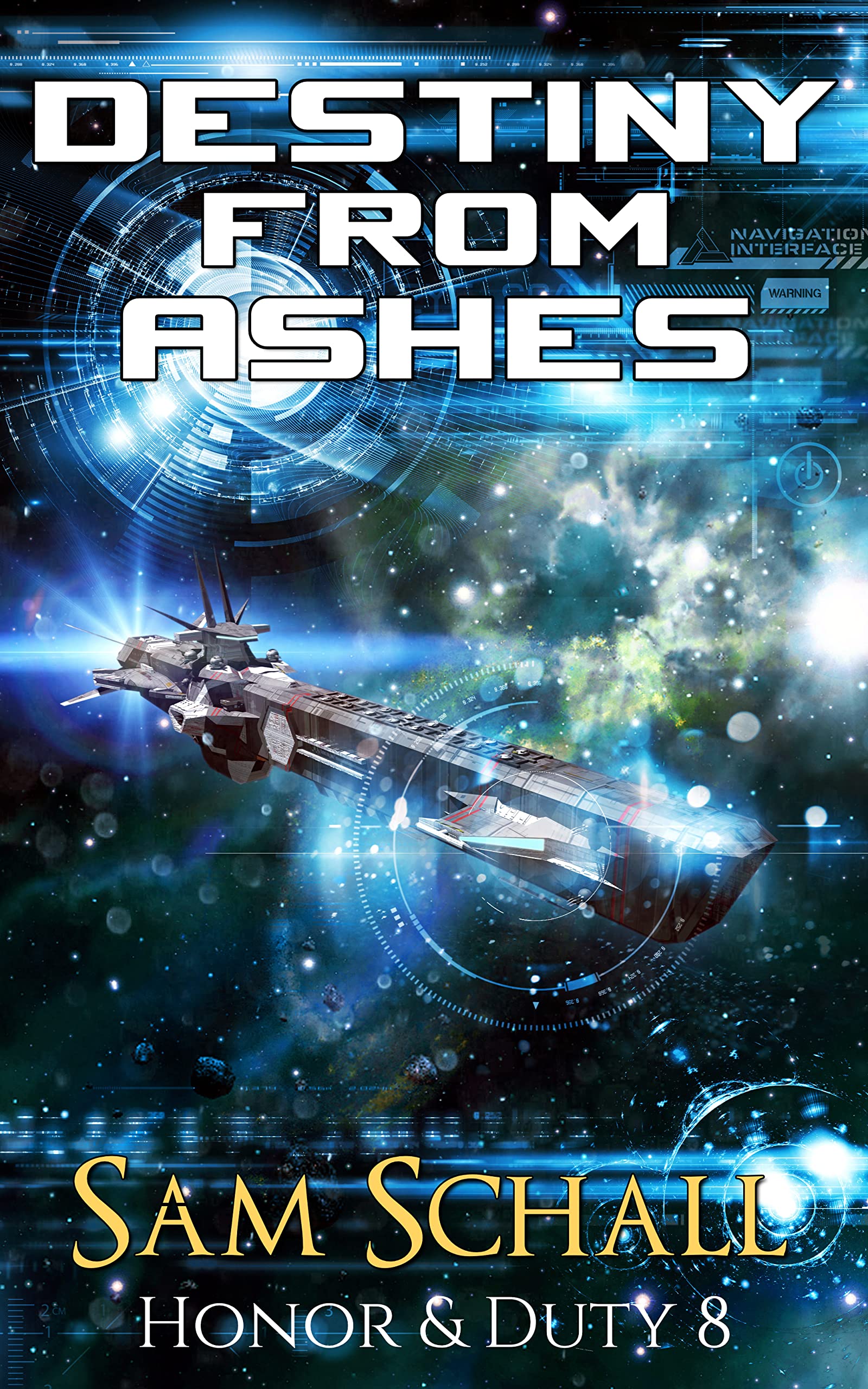 Destiny from Ashes (Honor & Duty Book 8) by Sam Schall | Goodreads