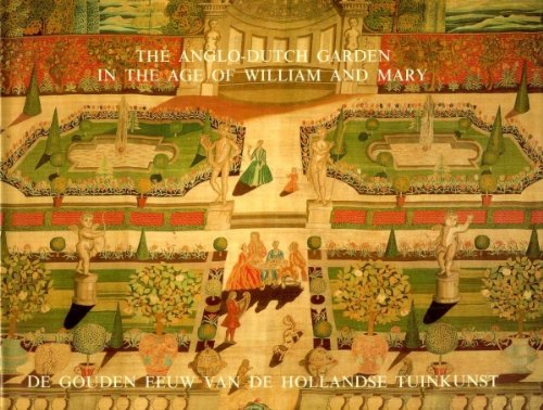 The Anglo-Dutch Garden in the Age of William and Mary by John Dixon ...