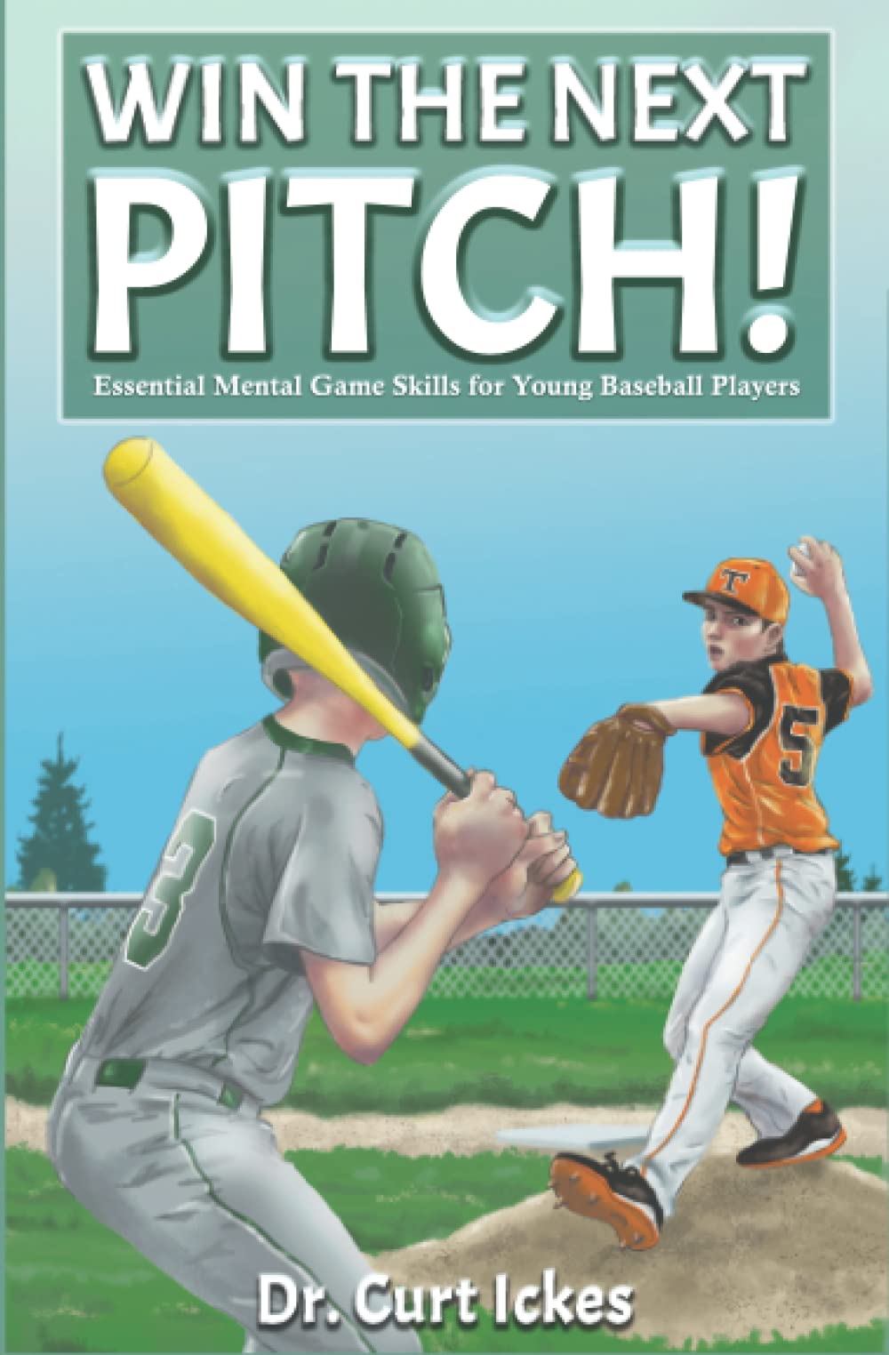 Win The Next Pitch!: Essential Mental Game Skills for Young Baseball ...