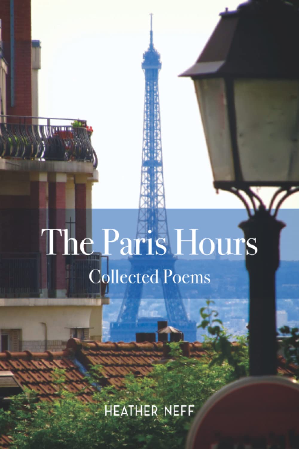 The Paris Hours: Collected Poems by Heather Neff | Goodreads