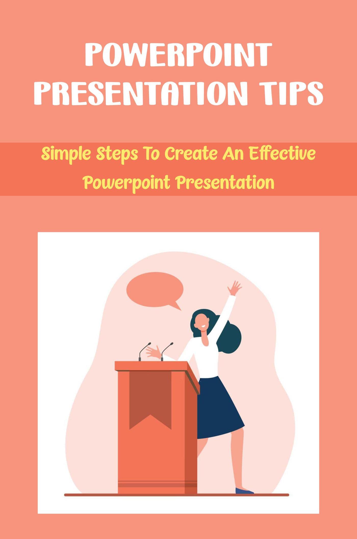 Powerpoint Presentation Tips Simple Steps To Create An Effective