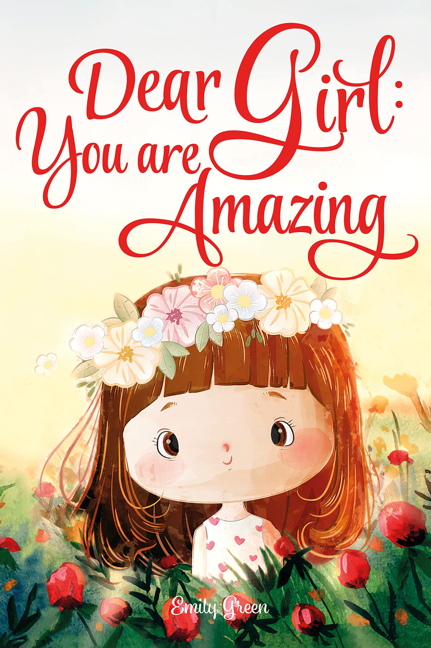 Dear Girl: You are Amazing: Inspiring Stories about Courage, Inner ...