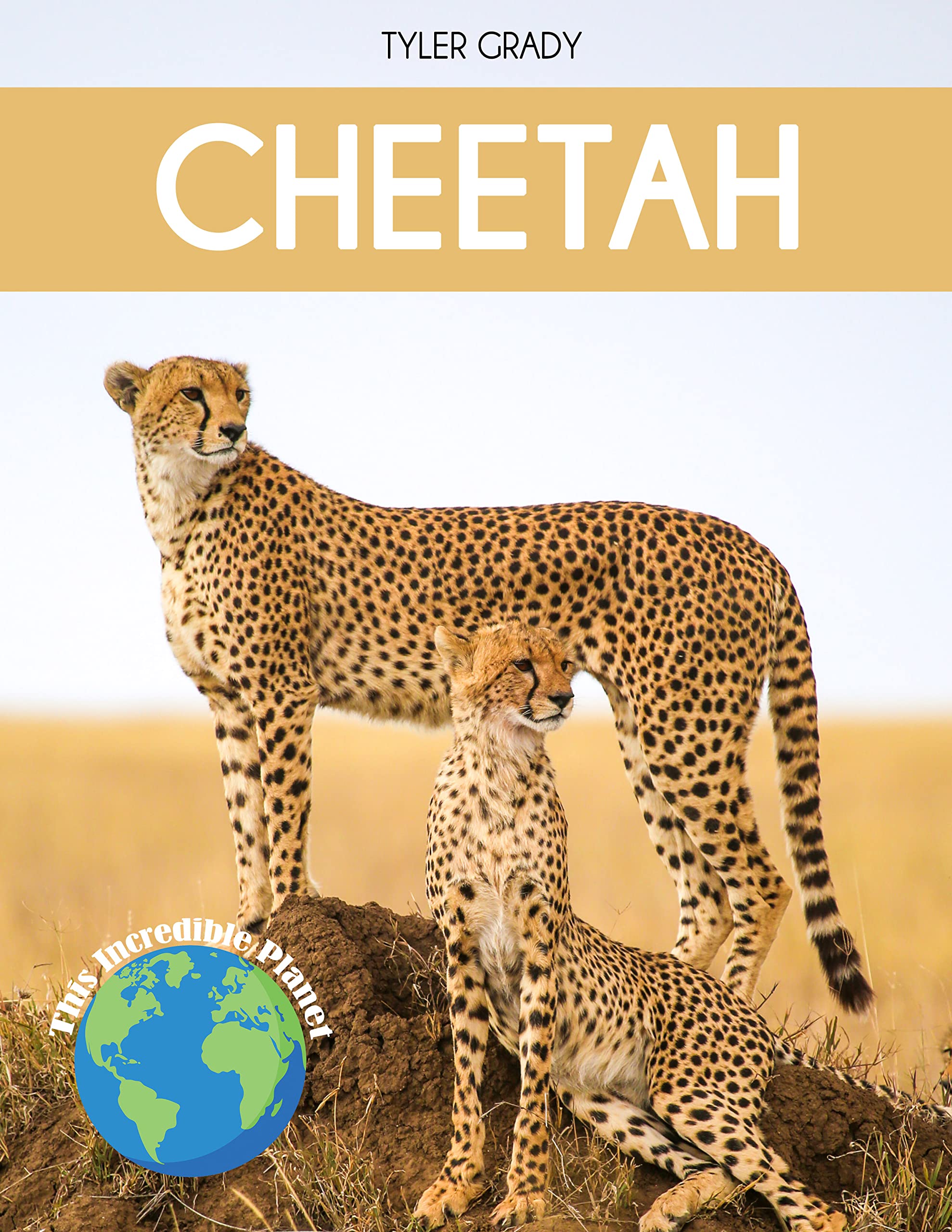Cheetah: Fascinating Animal Facts for Kids by Tyler Grady | Goodreads