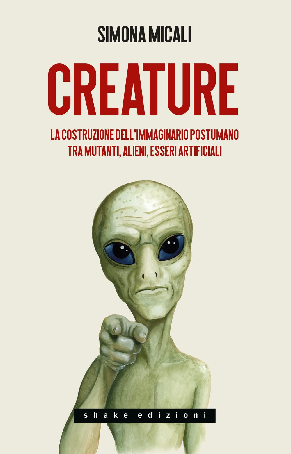 Creature. La costruzione dell'immaginario postumano tra mutanti, alieni ...
