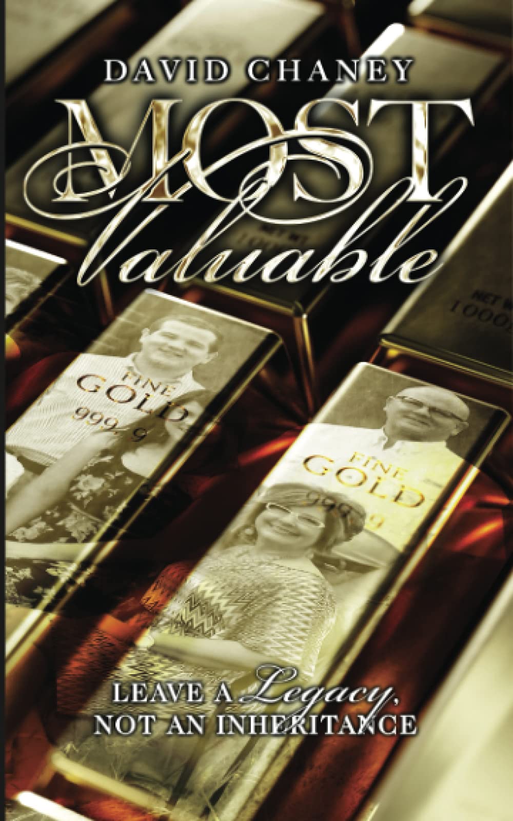 Most Valuable: Leave A Legacy, Not An Inheritance by David Chaney ...
