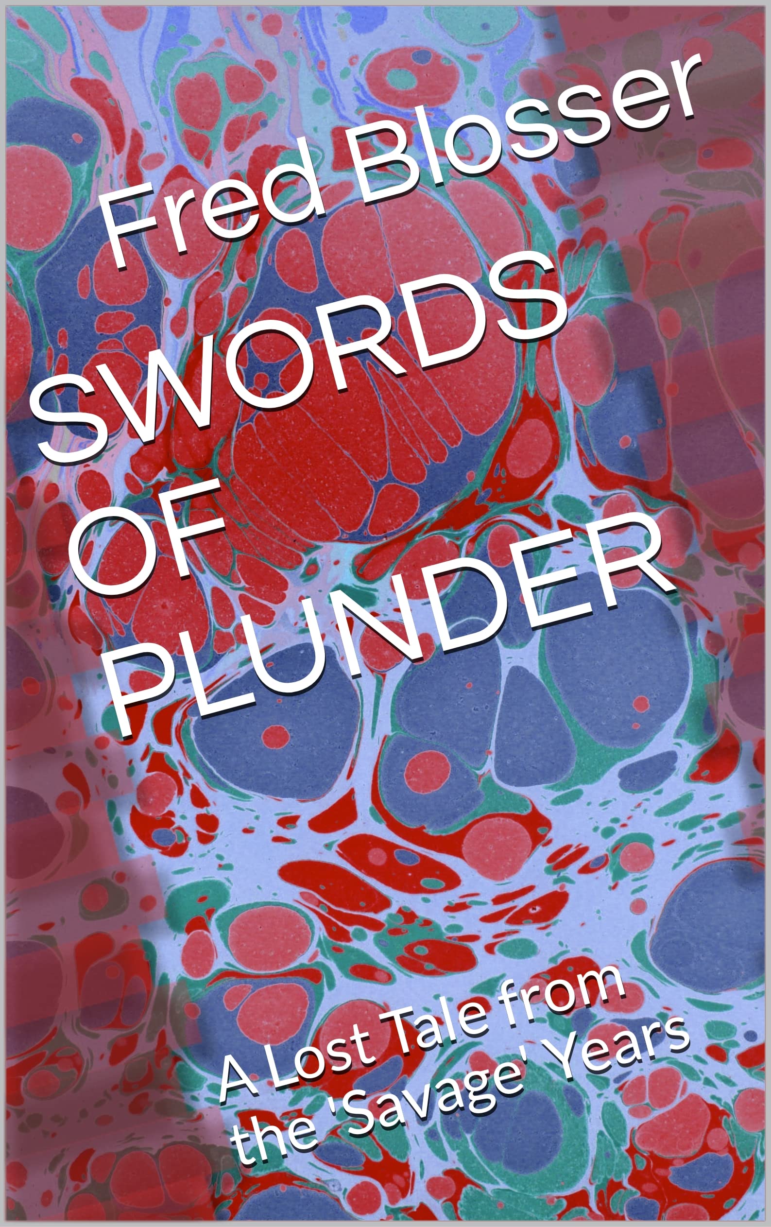 SWORDS OF PLUNDER: A Lost Tale from the 'Savage' Years by Fred Blosser | Goodreads