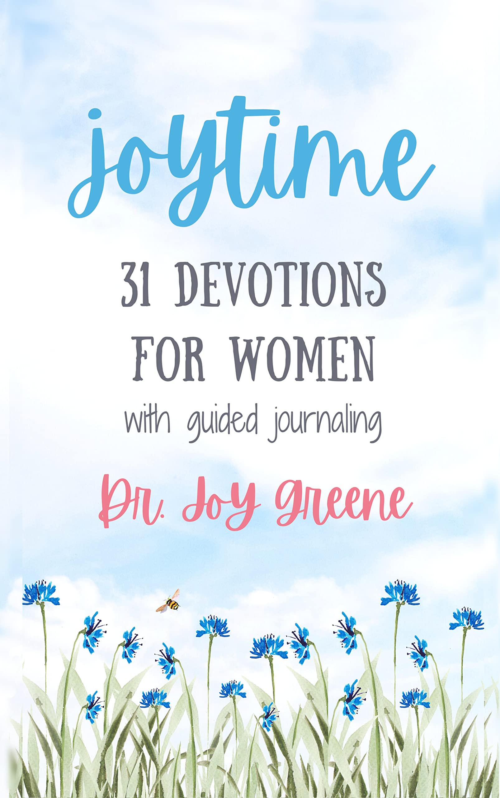 Joytime: 31 Devotions for Women with Guided Journaling by Dr Joy Greene ...