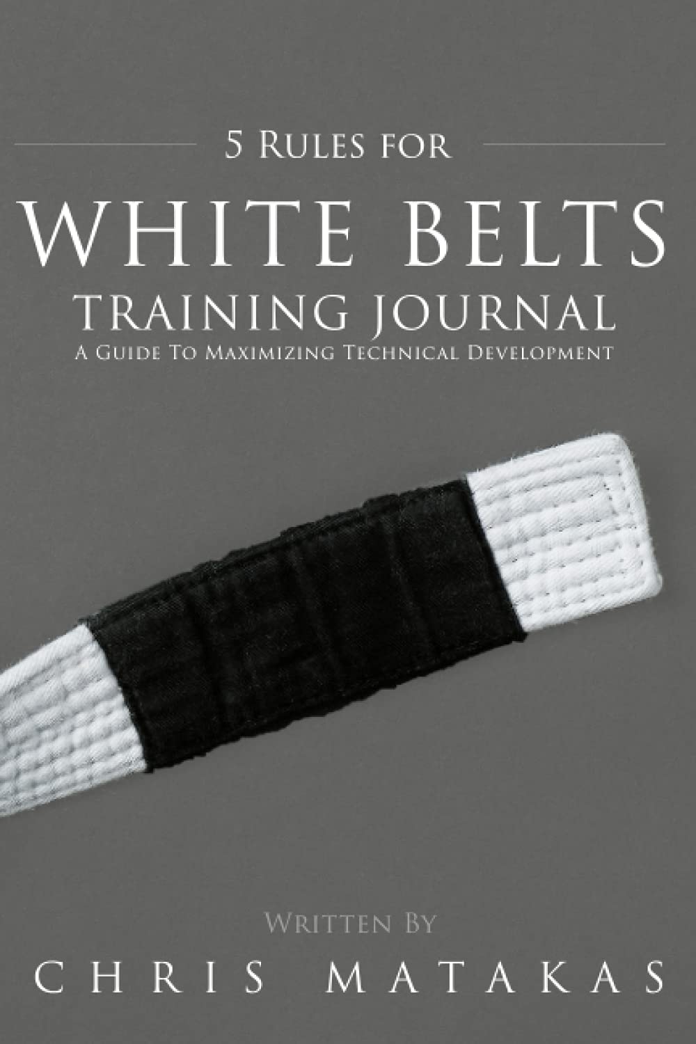 5 Rules For White Belts Training Journal: A Guide To Maximizing ...