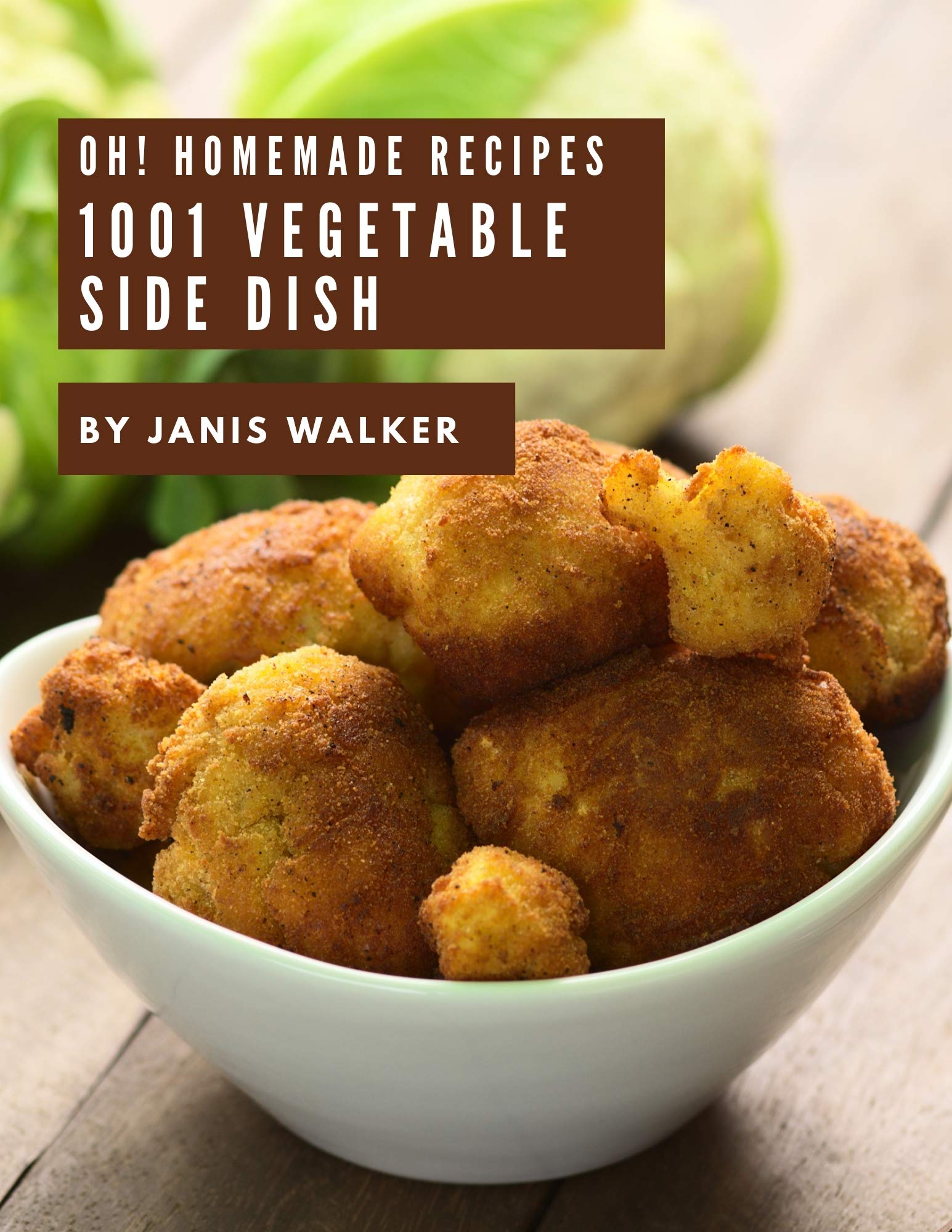 Oh! 1001 Homemade Vegetable Side Dish Recipes: A Homemade Vegetable ...