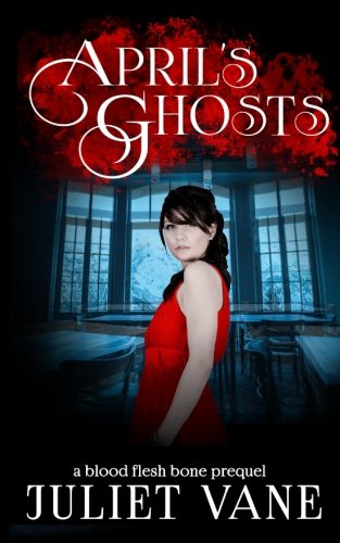 April's Ghosts (Blood Flesh Bone) by Juliet Vane | Goodreads