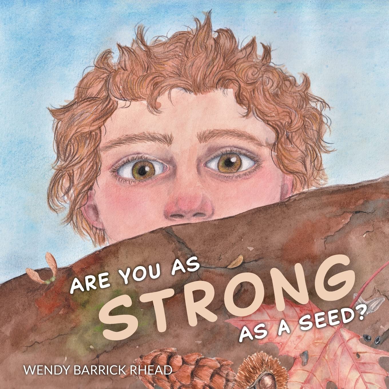 Are You As Strong As A Seed? by Wendy Barrick Rhead | Goodreads