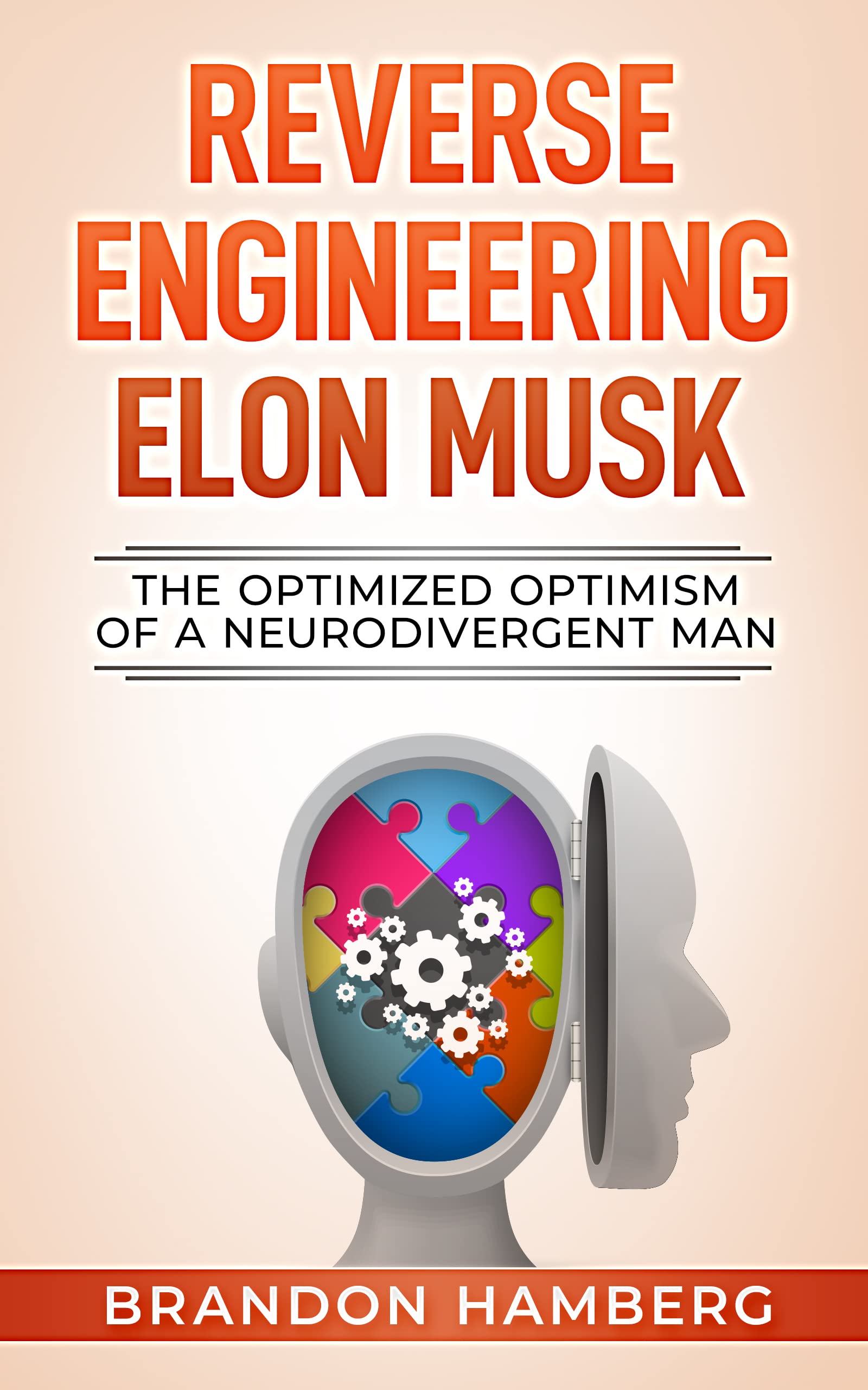 Reverse Engineering Elon Musk: The Optimized Optimism of a ...