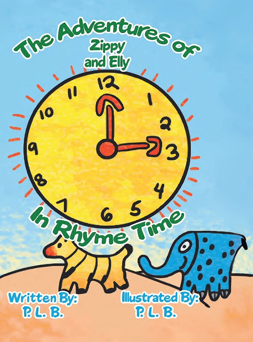 The Adventures of Zippy And Elly: In Rhyme Time by P L B | Goodreads