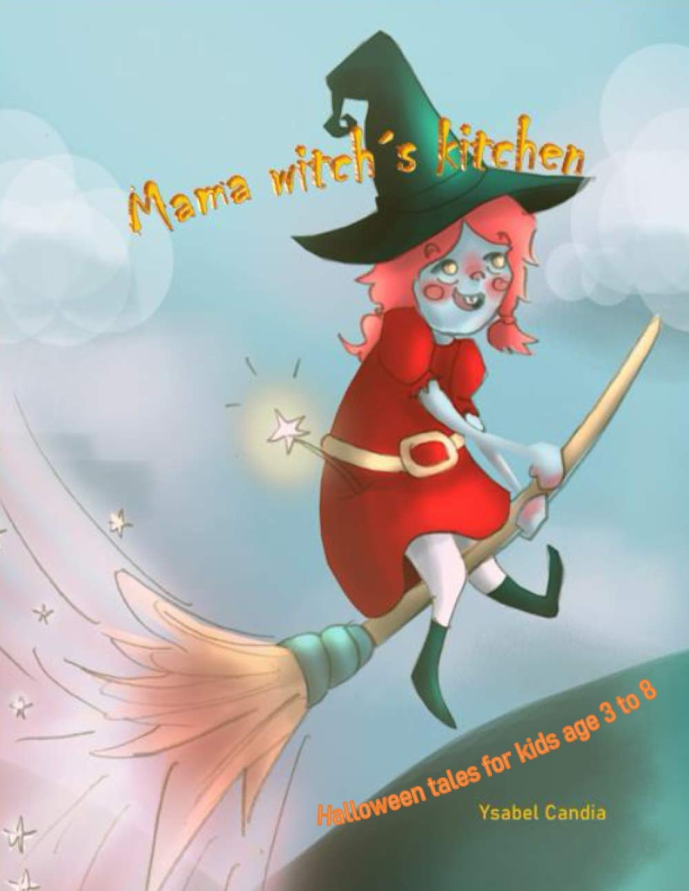 Mama´s Witch Kitchen: Halloween tales for kids ages 3 to 8 by Ysabel ...