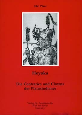 Heyoka: Die Contraries und Clowns der Plainsindianer by John Plant ...