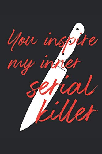 You Inspire My Inner Serial Killer: Funny Serial Killer Journal Gift ...