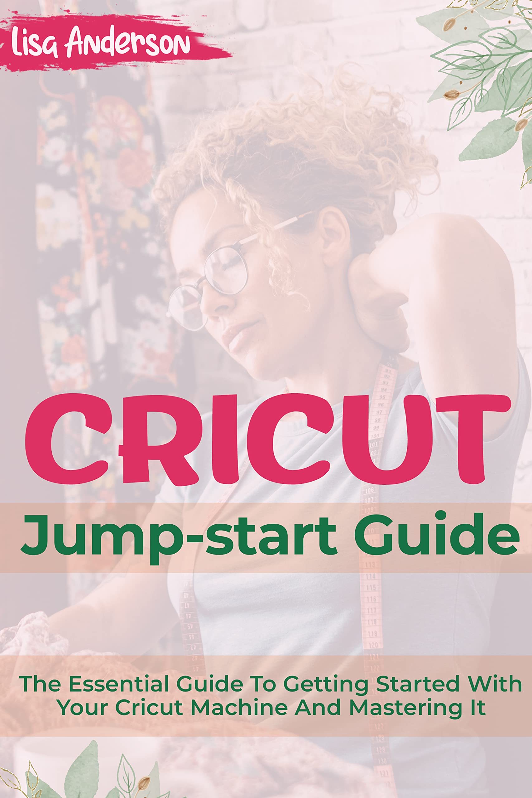 Cricut Jump-start Guide: The Essential Guide To Getting Started With ...