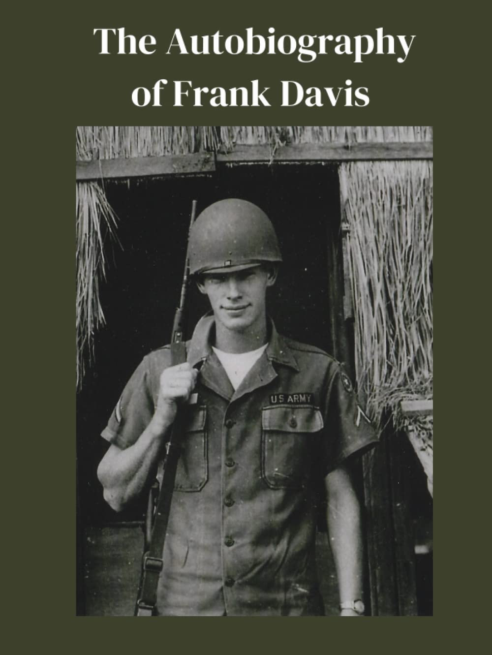 The Autobiography of Frank Davis: My Years in the Army, 1963-1967 by ...