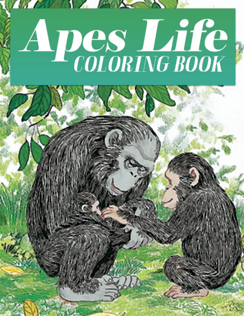 Apes Life Coloring Book: Chimpanzee, Gibbon, Gorilla, Orangutan and ...