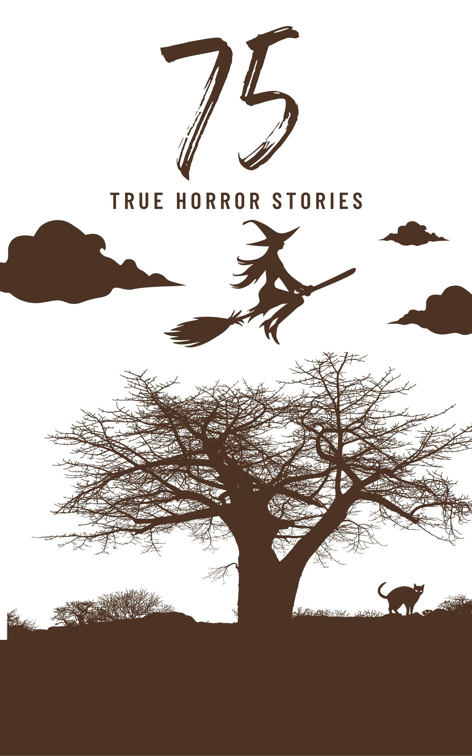 75 True Horror Stories: Scary Stories to Tell in The Dark Book ...