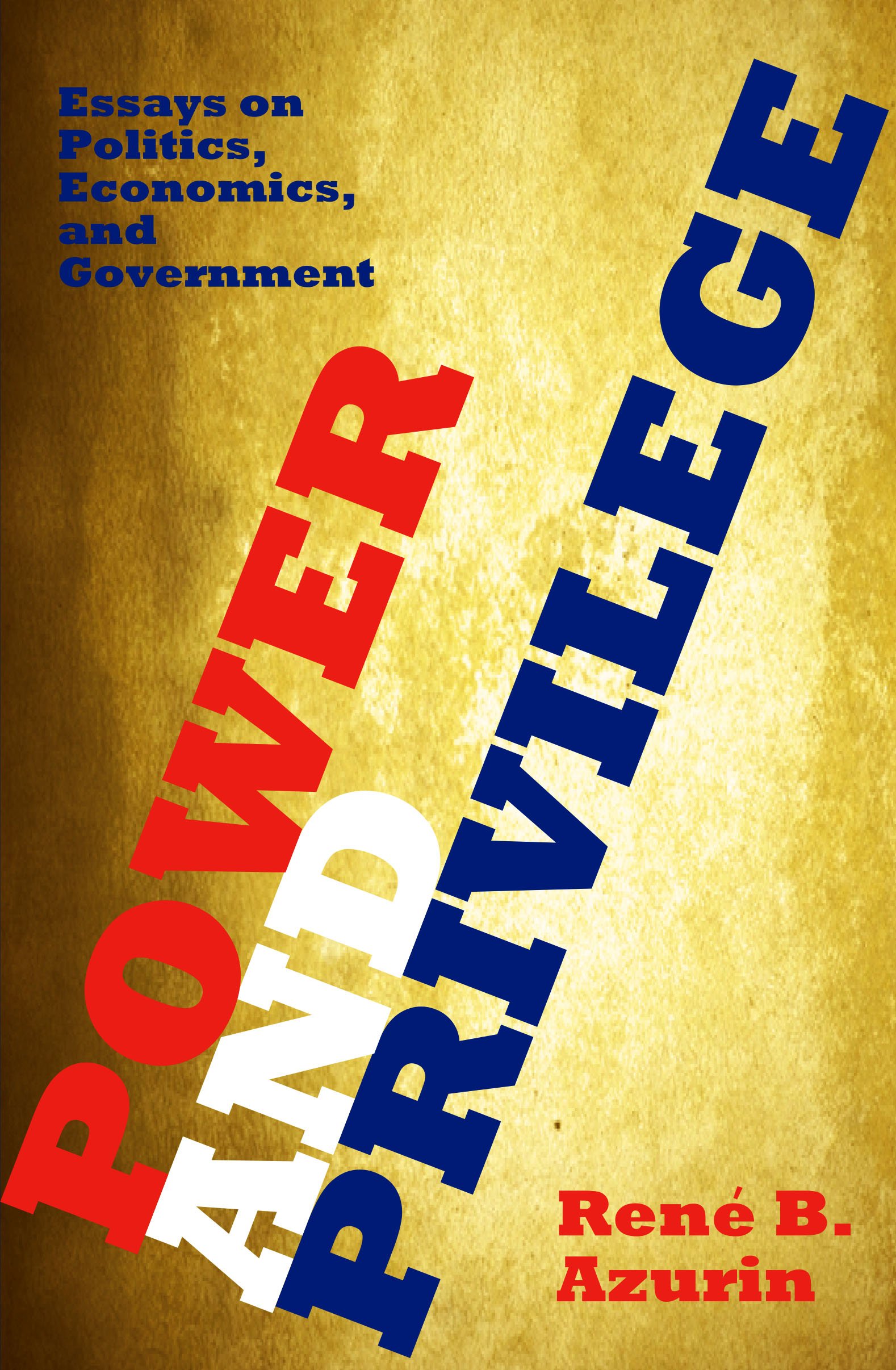 Power and Privilege: Essays on Politics, Economics, and Government by ...