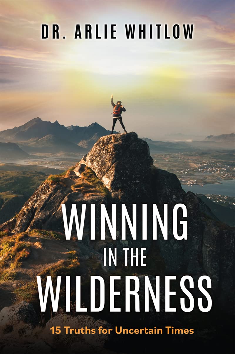 Winning in the Wilderness: 15 Truths for Uncertain Times by Dr Arlie ...