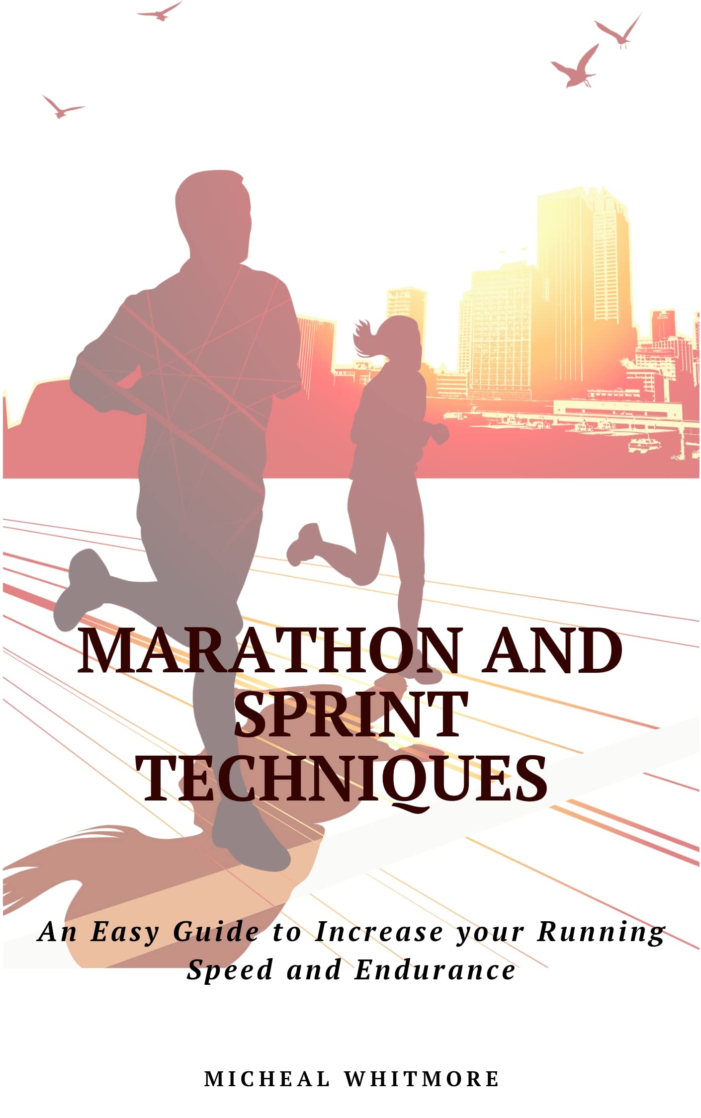 Marathon And Sprint Techniques: An Easy Guide to Increase Your Running ...