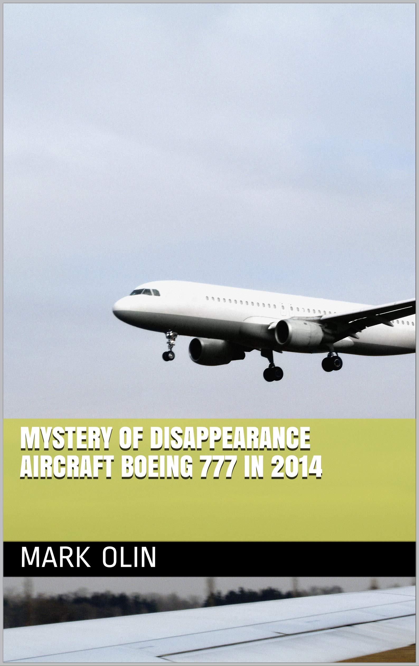 Mystery of Disappearance Aircraft Boeing 777 in 2014 by Mark Olin ...