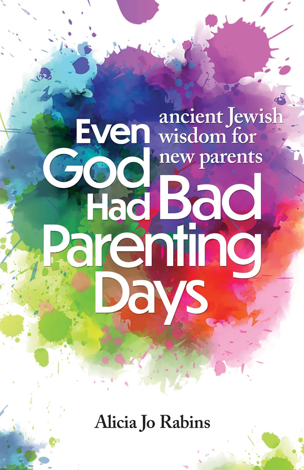Even God Had Bad Parenting Days: Ancient Jewish Wisdom for New Parents ...