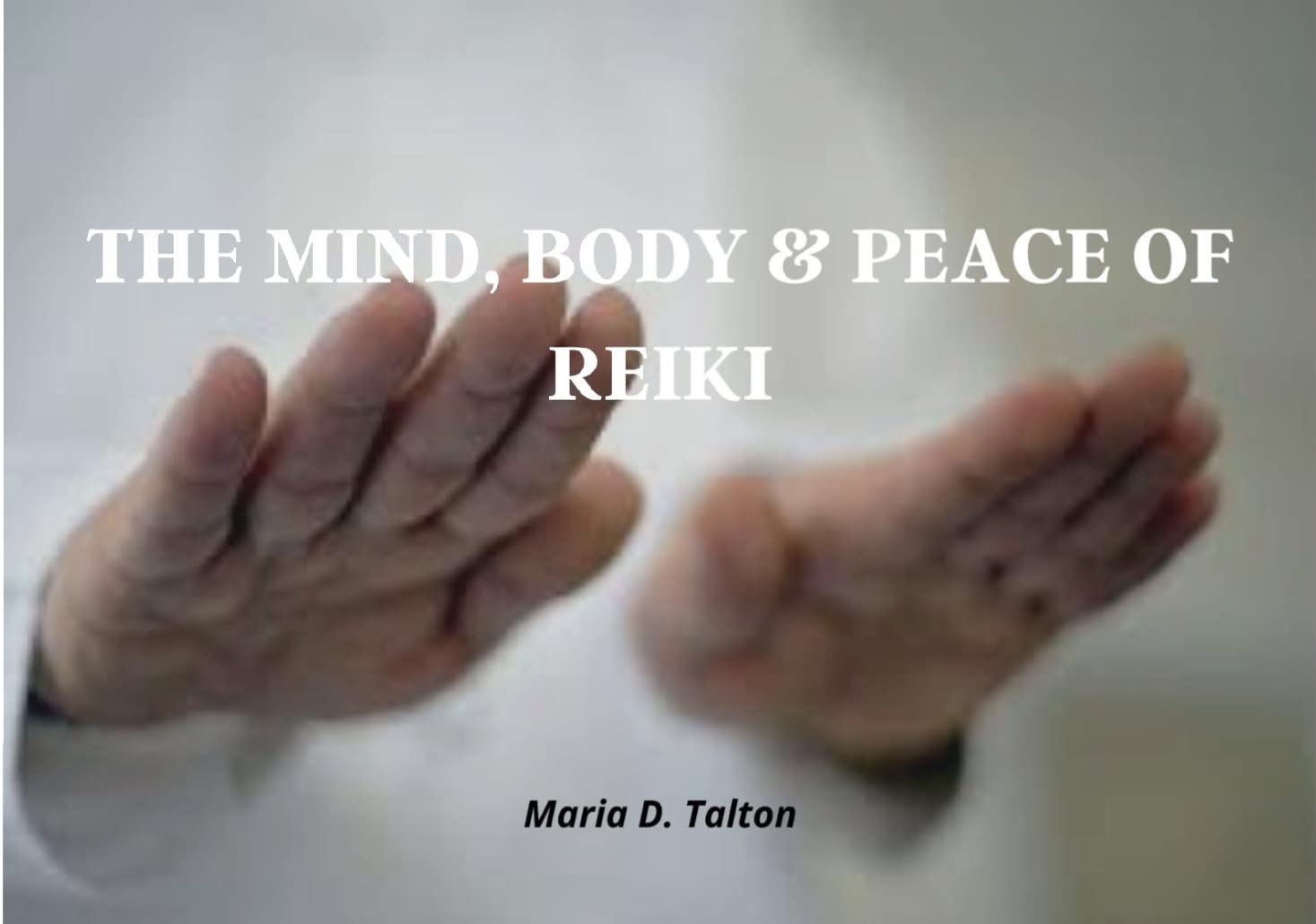 The Mind ,Body & Peace of Reiki by Maria Talton | Goodreads
